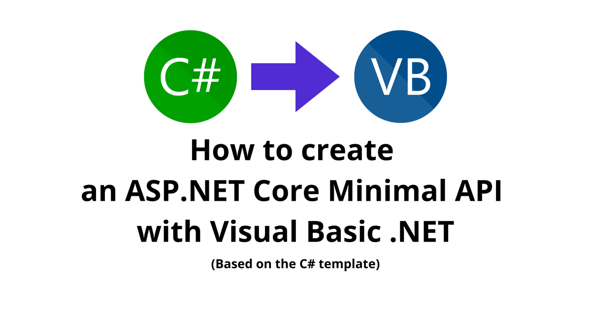 How to create an ASP.NET Core Minimal API with VB.NET (there's no template) How to create an ASP.NET Core Minimal API with VB.NET (there's no template)
