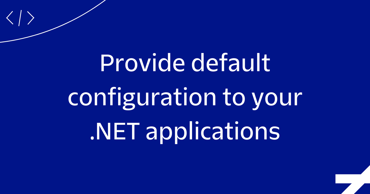 Provide default configuration to your .NET applications