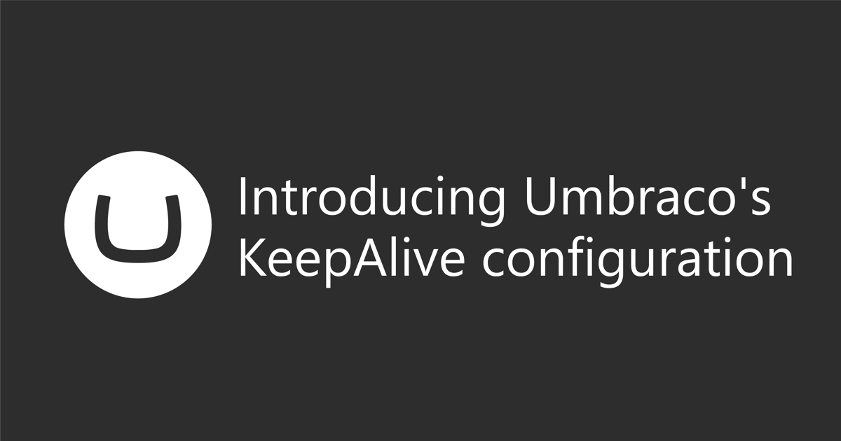 Introducing Umbraco's KeepAlive Ping configuration