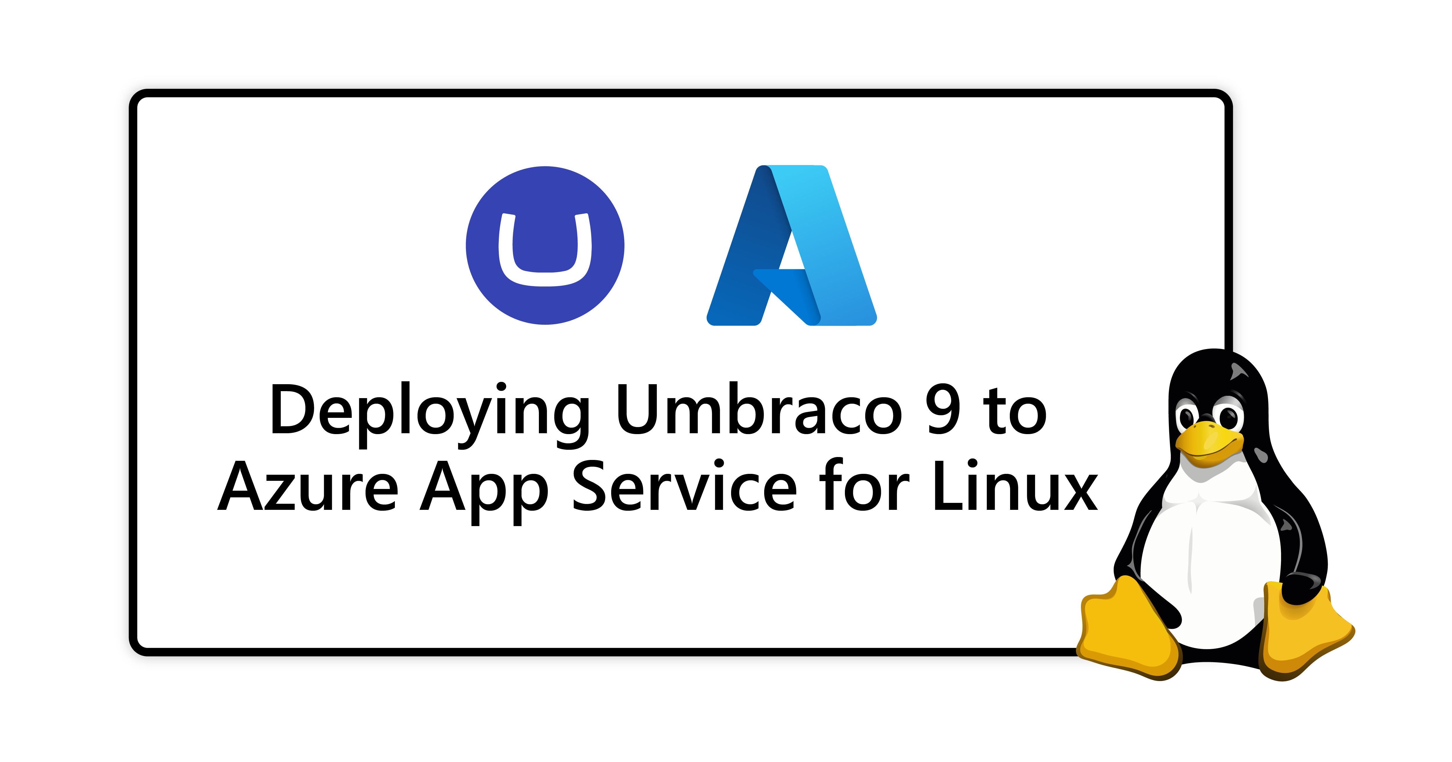Deploying Umbraco 9 to Azure App Service for Linux