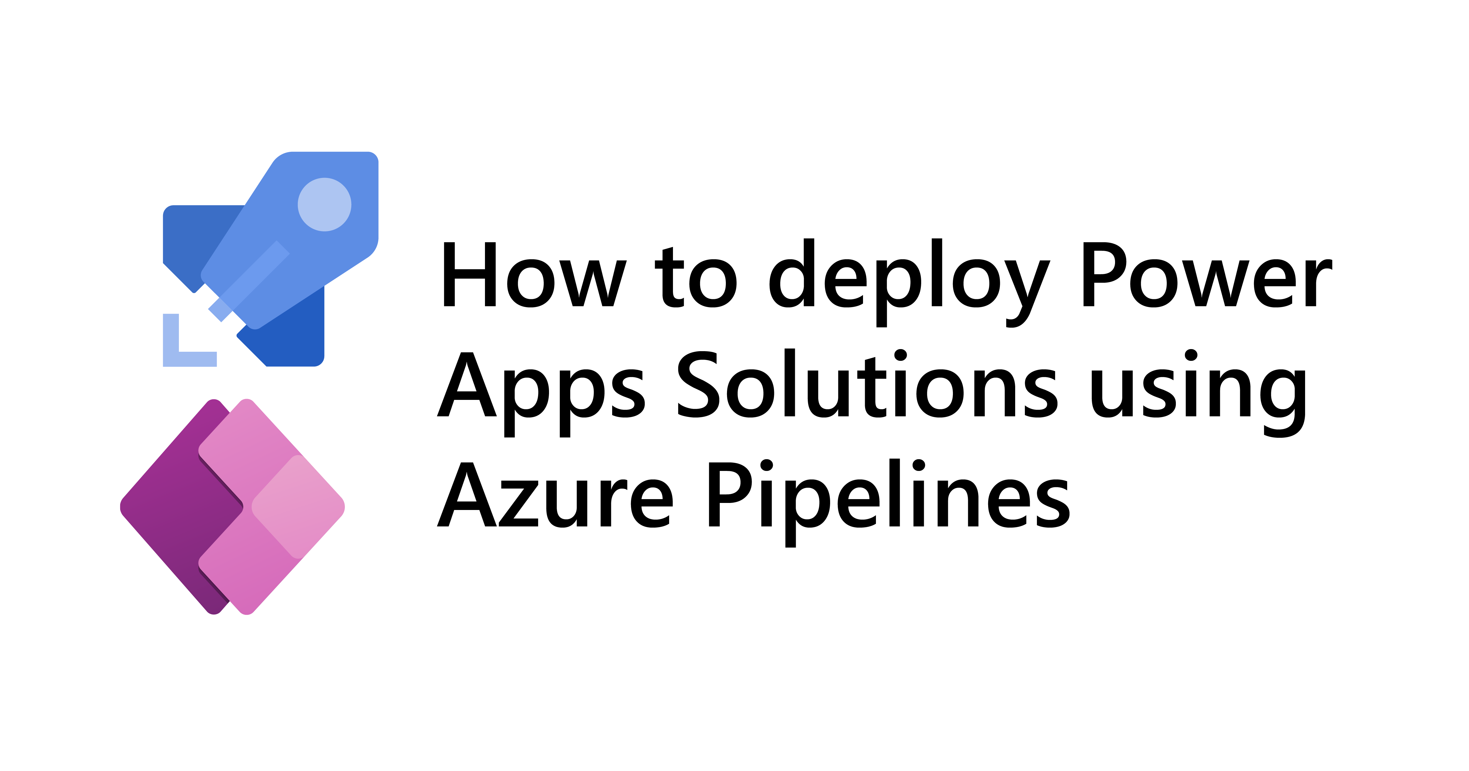 How to deploy Power Apps Solutions using Azure Pipelines